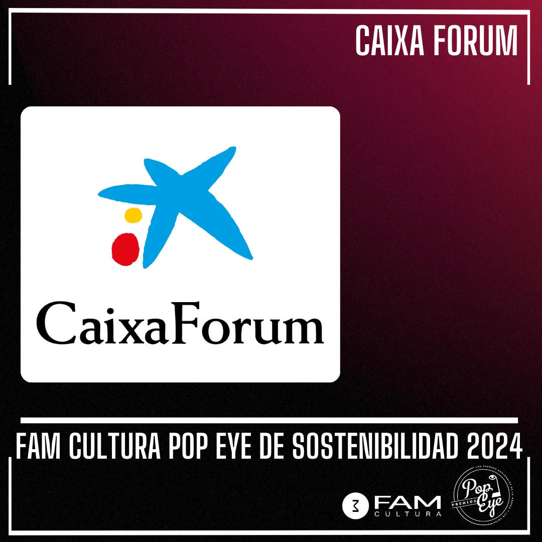 CAIXA FORUM GALARDONADO CON EL PREMIO FAM CULTURA POP EYE DE ...